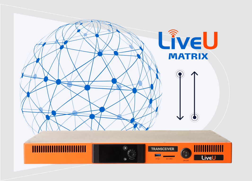 LiveU Enhances its Matrix Cloud-based Live Video Distribution Service ...