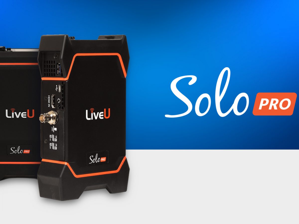 LiveU Releases its Next-Gen Solo PRO Portable Encoder with Future-Proof ...